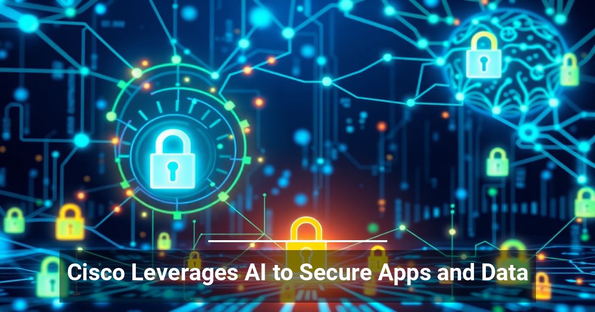 Cisco Leverages AI to Secure Apps and Data | Natural Networks, Inc. Cisco Leverages AI to Secure Apps and Data | Natural Networks, Inc.